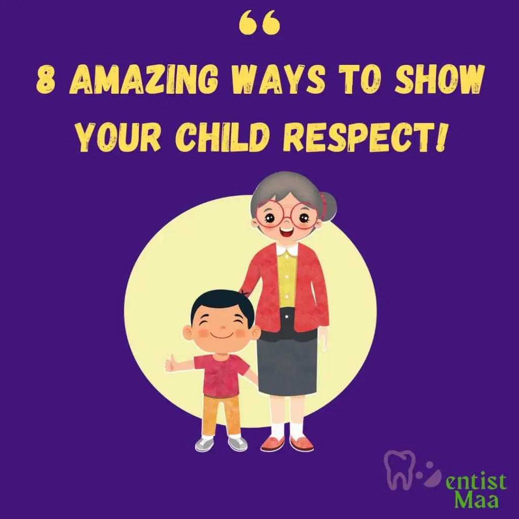 8 amazing ways to show your child that you respect them! - DentistMaa