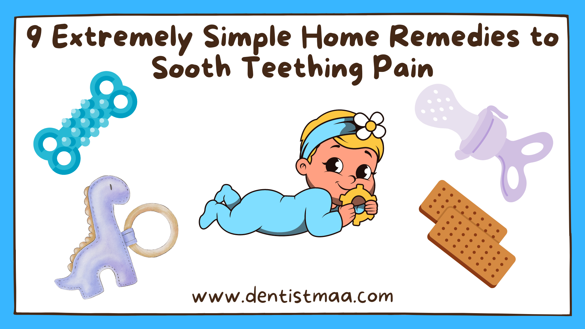 Teething Pain: 9 Extremely Simple Home Remedies to Sooth it - DentistMaa