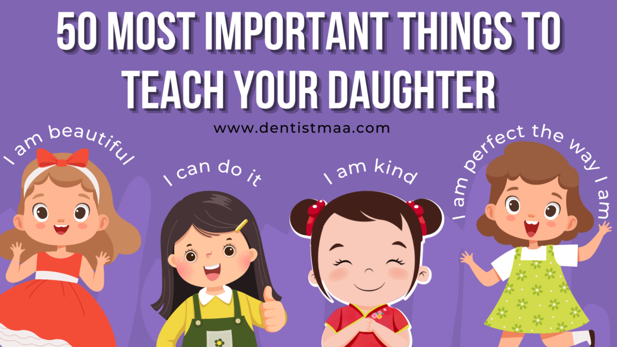 50 Most Important Life Lessons to Teach Your Daughter - DentistMaa