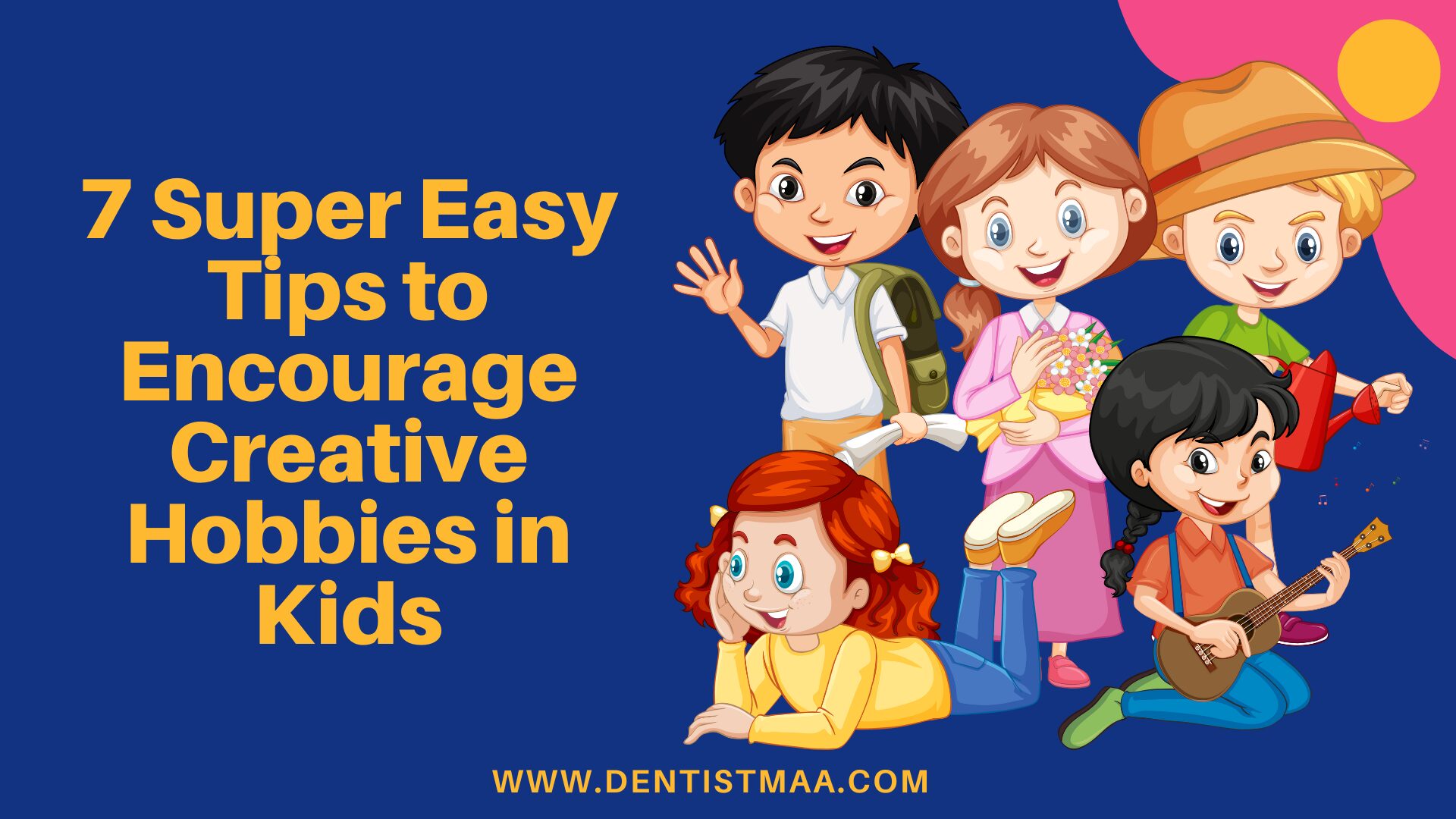 7 Super Easy Tips to Encourage Creative Hobbies in Kids - DentistMaa